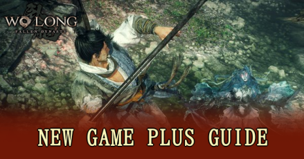 New Game Plus Guide | Wo Long: Fallen Dynasty｜Game8