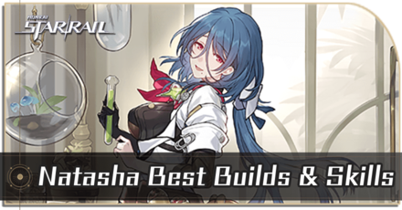 Natasha Best Builds and Teams | Honkai: Star Rail｜Game8