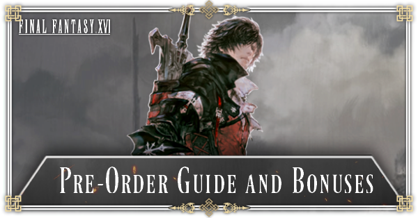 Pre-Order Guide: All Pre-Order Bonuses | Final Fantasy 16 (FF16)｜Game8