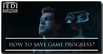 How to Save Game Progress | Star Wars Jedi Survivor｜Game8