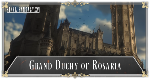 Grand Duchy of Rosaria Region Overview | Final Fantasy 16 (FF16)｜Game8