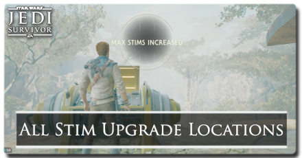 All Stim Upgrade Locations | Star Wars Jedi Survivor｜Game8
