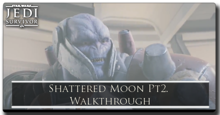 Shattered Moon Part 2 Walkthrough | Star Wars Jedi Survivor｜Game8