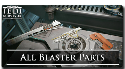 All Blaster Parts | Star Wars Jedi Survivor｜Game8