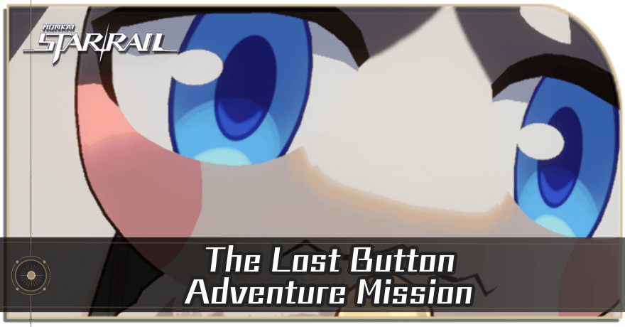 The Lost Button Mission Guide | Honkai: Star Rail｜Game8