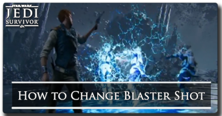 How to Change Blaster Shot | Star Wars Jedi Survivor｜Game8