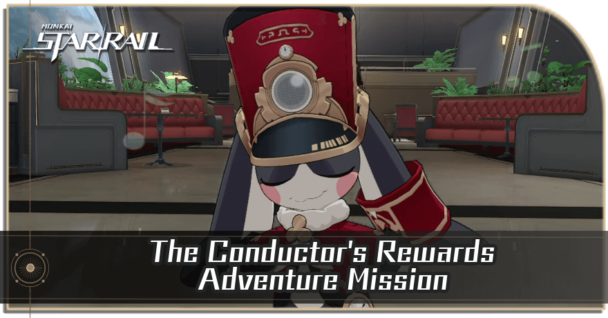 The Conductor's Rewards Mission Guide | Honkai: Star Rail｜Game8