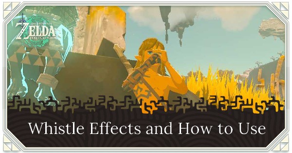 Whistle Effects and How to Use | Zelda: Tears of the Kingdom (TotK)｜Game8