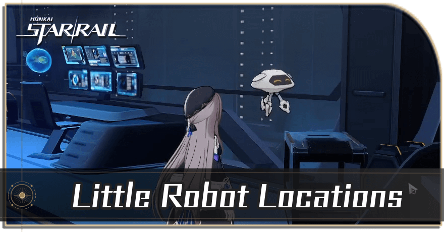 Little Robots Unlock Guide and Locations | Honkai: Star Rail｜Game8