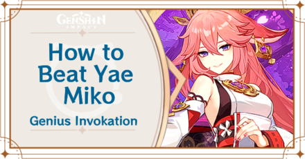 How to Beat Yae Miko in a Genius Invokation Duel | Genshin Impact｜Game8