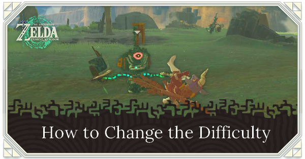 How to Change the Difficulty | Zelda: Tears of the Kingdom (TotK)｜Game8