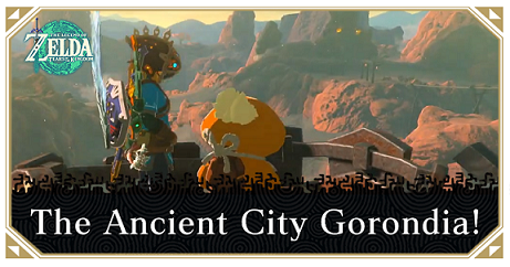The Ancient City Gorondia Walkthrough and How to Unlock | Zelda: Tears of the Kingdom (TotK)｜Game8