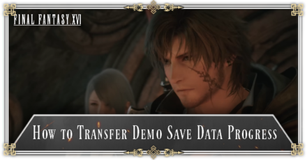 How to Transfer Demo Progress Over | Final Fantasy 16 (FF16)｜Game8