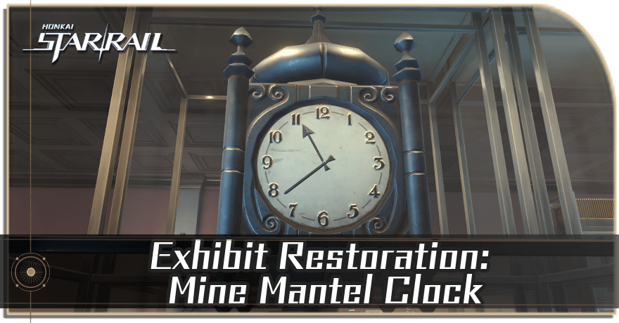 Exhibit Restoration: Mine Mantel Clock Mission Guide | Honkai: Star ...