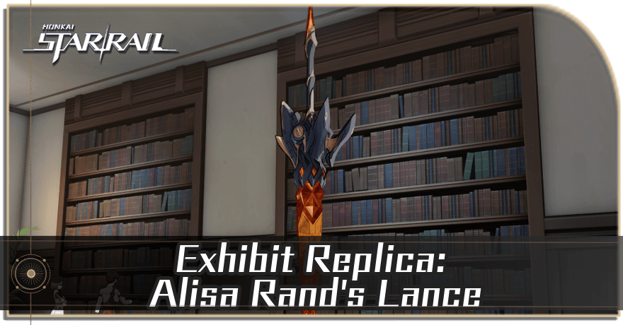 Exhibit Replica: Alisa Rand's Lance Mission Guide | Honkai: Star Rail｜Game8