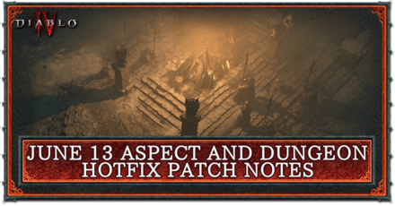 June 13 Aspect and Dungeon Hotfix Patch Notes | Diablo 4｜Game8