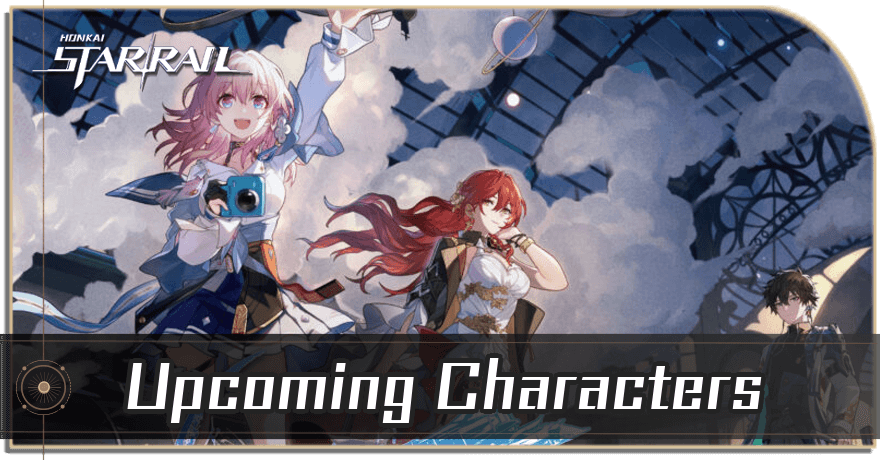 All New and Upcoming Characters (July 2024) | Honkai: Star Rail｜Game8