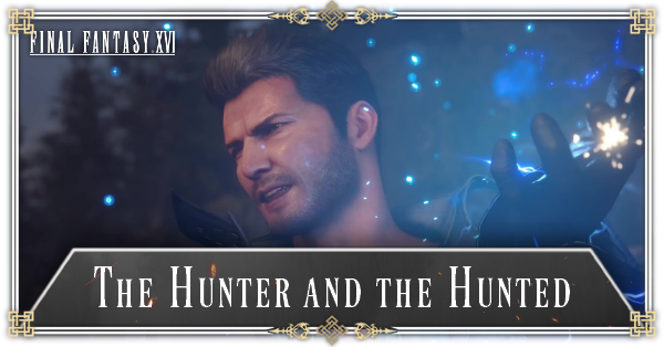 The Hunter and the Hunted Walkthrough | Final Fantasy 16 (FF16)｜Game8
