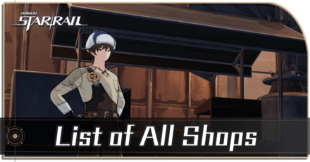 List of All Shops and Locations | Honkai: Star Rail｜Game8