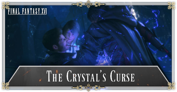 The Crystal's Curse Walkthrough | Final Fantasy 16 (FF16)｜Game8