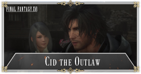 Cid the Outlaw Walkthrough | Final Fantasy 16 (FF16)｜Game8
