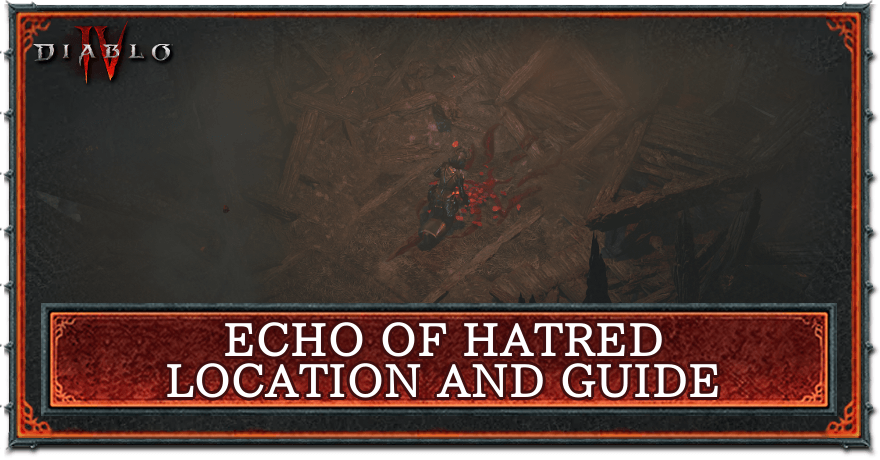 Echo of Hatred Capstone Dungeon Location and Guide | Diablo 4 (D4)｜Game8