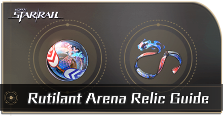 Rutilant Arena Relic Guide | Honkai: Star Rail｜Game8