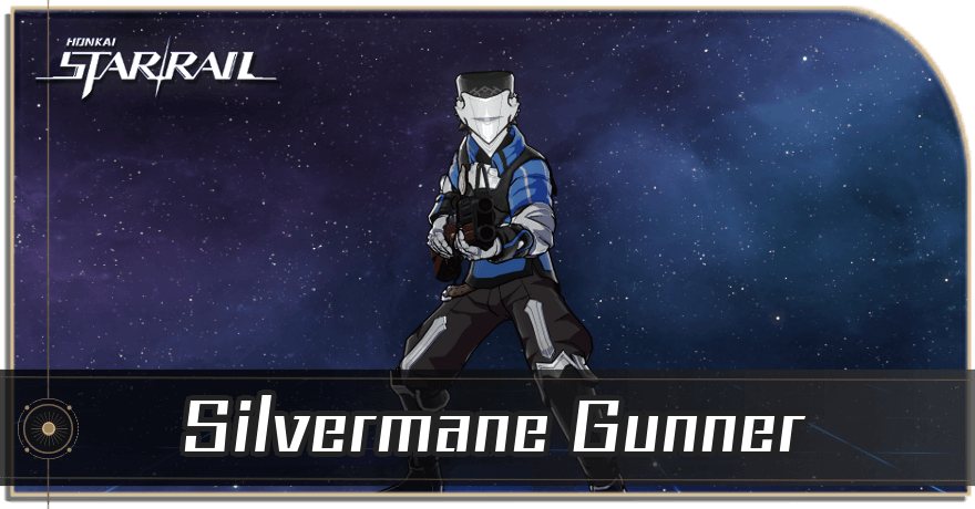 Silvermane Gunner Enemy Guide | Honkai: Star Rail｜Game8