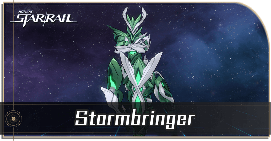 Stormbringer Enemy Guide | Honkai: Star Rail｜Game8