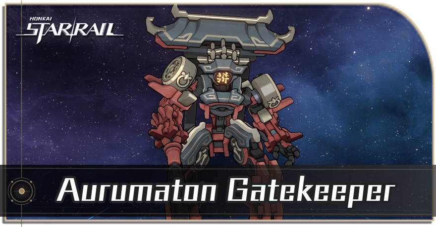 Aurumaton Gatekeeper Enemy Guide | Honkai: Star Rail｜Game8