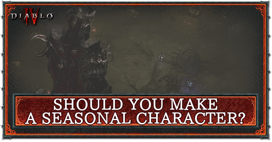 Seasonal VS Eternal: Should You Make a Seasonal Character? | Diablo 4 ...