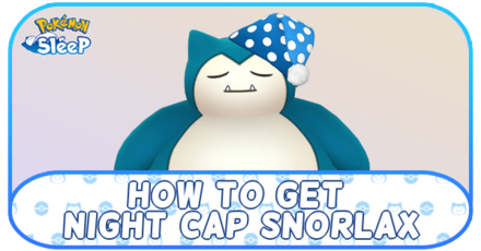How to Get Night Cap Snorlax | Pokemon Sleep｜Game8