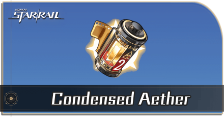 Condensed Aether Locations and How to Get It | Honkai: Star Rail｜Game8