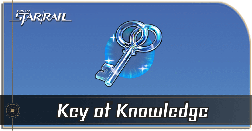 Key of Knowledge Locations and How to Get It | Honkai: Star Rail｜Game8