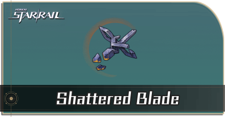 Shattered Blade Locations and How to Get It | Honkai: Star Rail｜Game8