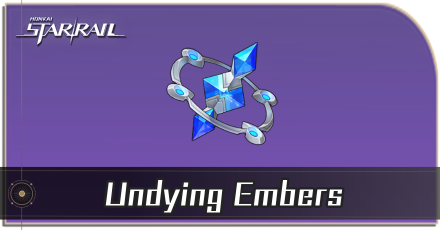 Best Uses for Undying Embers and How to Get | Honkai: Star Rail｜Game8