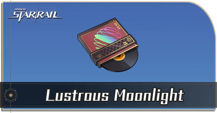 Lustrous Moonlight Location and How to Use | Honkai: Star Rail｜Game8