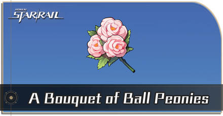 A Bouquet of Ball Peonies Location and How to Use | Honkai: Star Rail｜Game8