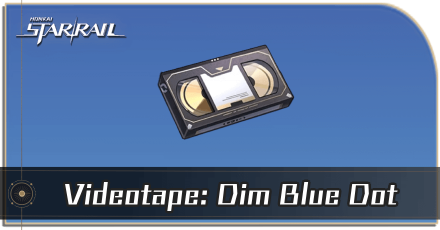 Videotape: Dim Blue Dot Location and How to Use | Honkai: Star Rail｜Game8