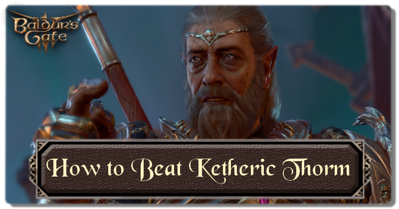 How to Beat Ketheric Thorm | Baldur's Gate 3 (BG3)｜Game8