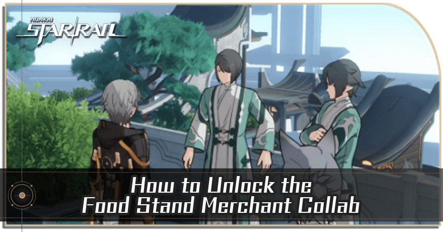 How to Unlock the Food Stand Merchant Collab | Honkai: Star Rail｜Game8