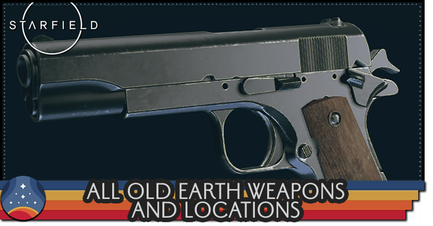 All Old Earth Weapons and Locations | Starfield｜Game8