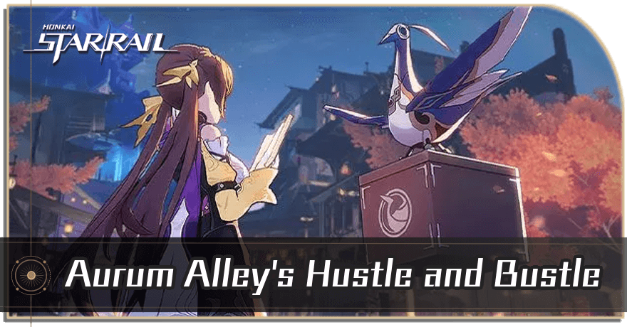 Aurum Alley's Hustle and Bustle Event Guide | Honkai: Star Rail｜Game8