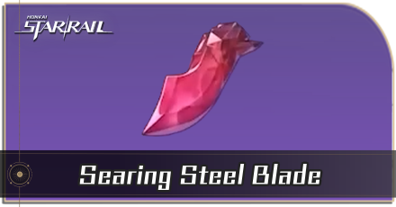Searing Steel Blade Locations and How to Get It | Honkai: Star Rail｜Game8