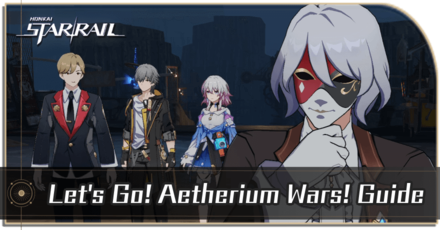 Let's Go! Aetherium Wars! Event Quest Guide | Honkai: Star Rail｜Game8
