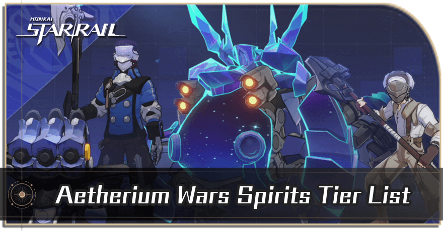Aetherium Wars Spirits Tier List | Honkai: Star Rail｜Game8