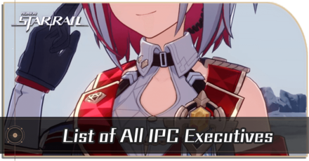 List of All IPC Executives | Honkai: Star Rail｜Game8