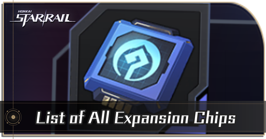List of All Expansion Chips | Honkai: Star Rail｜Game8