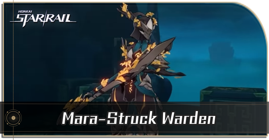 Mara-Struck Warden Enemy Guide | Honkai: Star Rail｜Game8