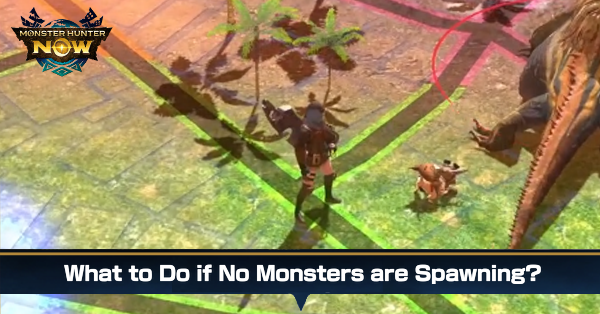 What to Do if No Monsters are Spawning? | Monster Hunter Now｜Game8